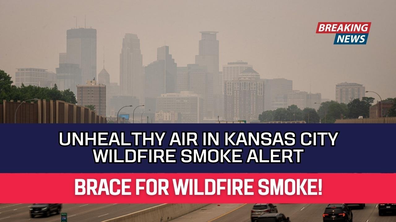 Kansas City Faces Unhealthy Air Quality As Wildfire Smoke Rolls In – Health Risks And How To ...