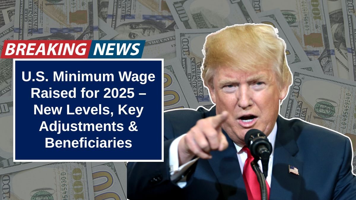 U.S. Minimum Wage Raised for 2025 – New Levels, Key Adjustments ...