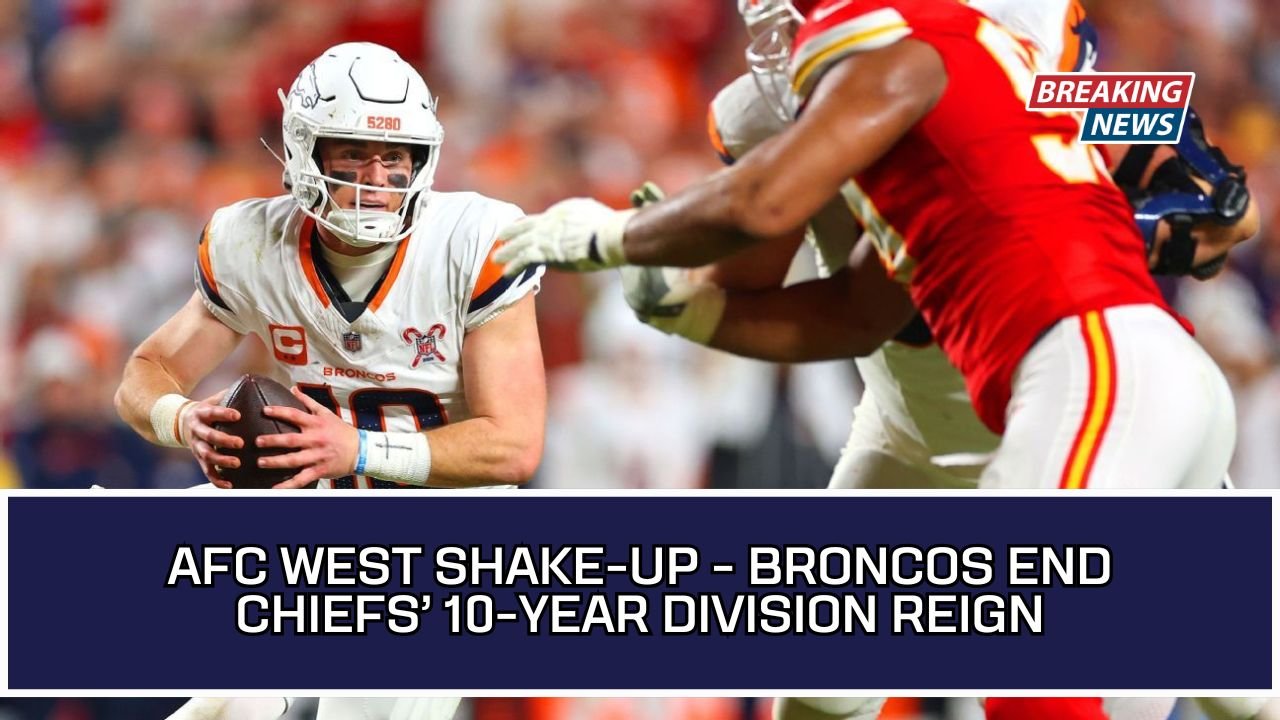 AFC West Shake-Up - Broncos End Chiefs’ 10-Year Division Reign